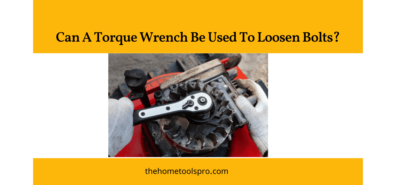 Can A Torque Wrench Be Used To Loosen Bolts? 7 Essential Insights ...