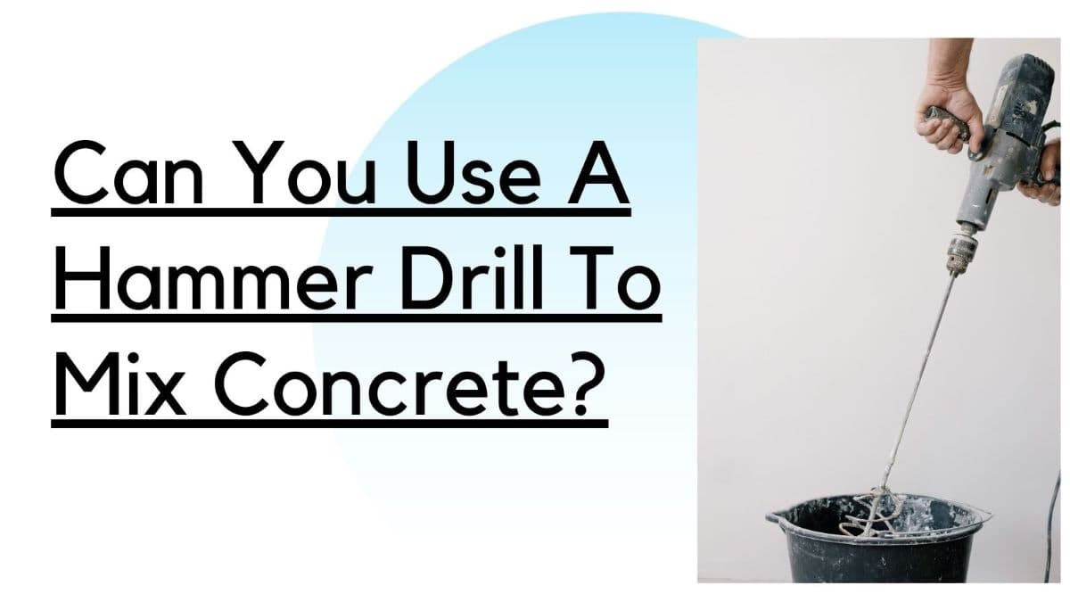 Can You Use A Hammer Drill to Mix Concrete? Problem Solved! - Home Tools Pro - Home Tools Pro